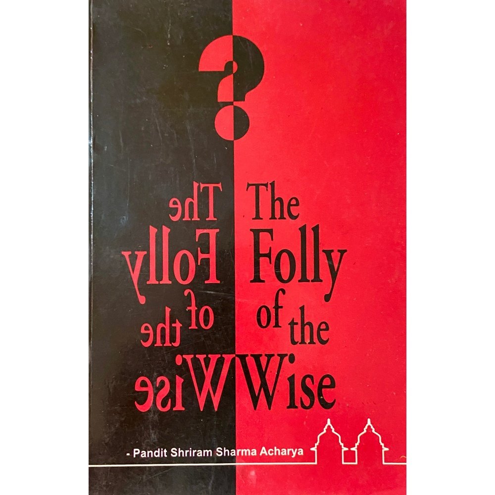 The Folly of the Wise by Pandit Shriram Sharma Acharya – Inspire Bookspace