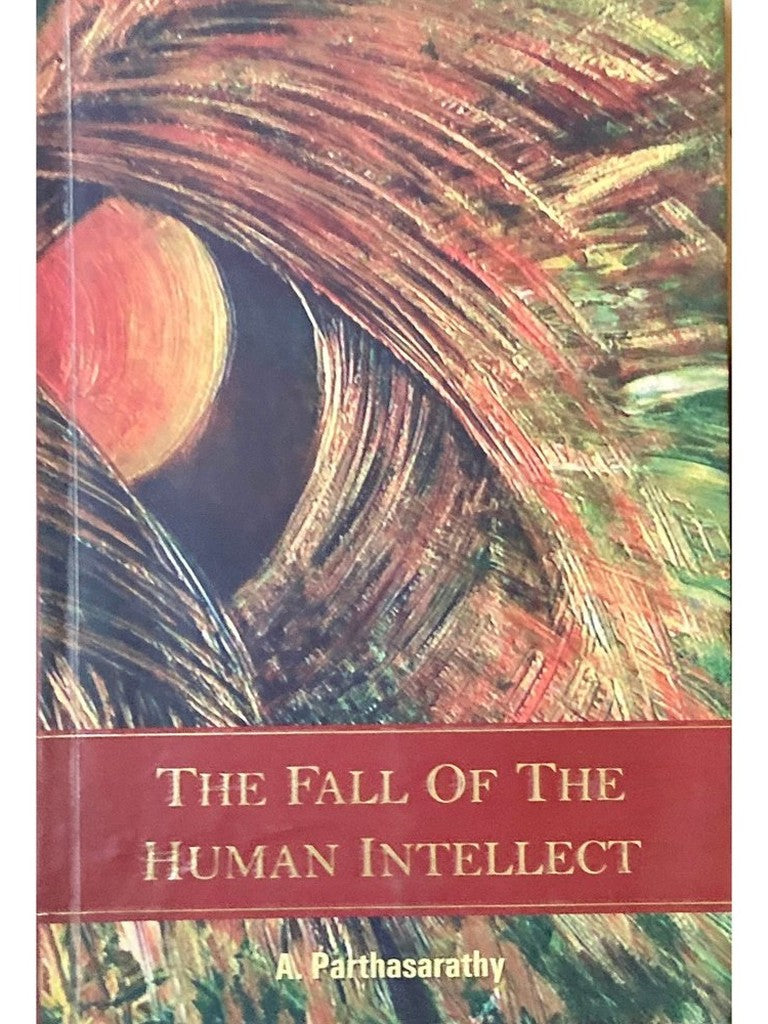 The Fall of the Human Intellect by A Parthasarathy – Inspire Bookspace