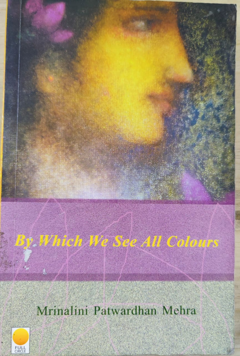 By Which we see All Colours by Mrinalini Patwardhan Mehra – Inspire ...